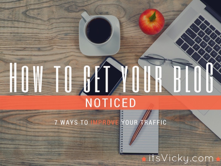 How to Get Your Blog Noticed – 7 Ways to Improve Your Traffic - itsVicky